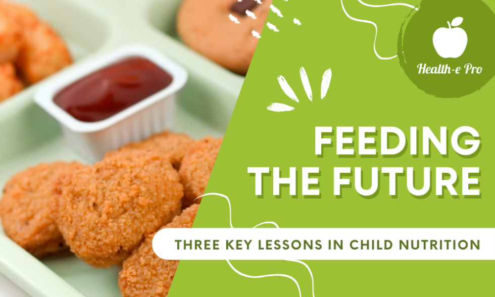 Feeding the Future: Three Key Lessons in Child Nutrition | Health-e Pro